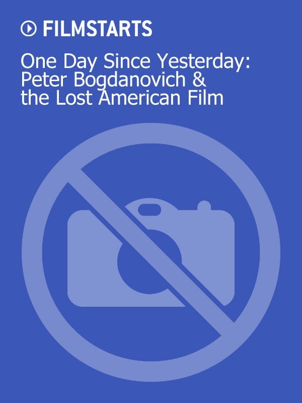One Day Since Yesterday: Peter Bogdanovich & the Lost American Film ...